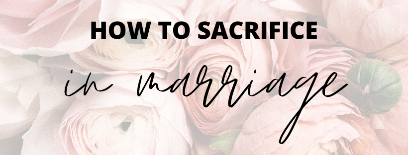 How to Sacrifice in Marriage - Love Like Jesus - Susannah Judd