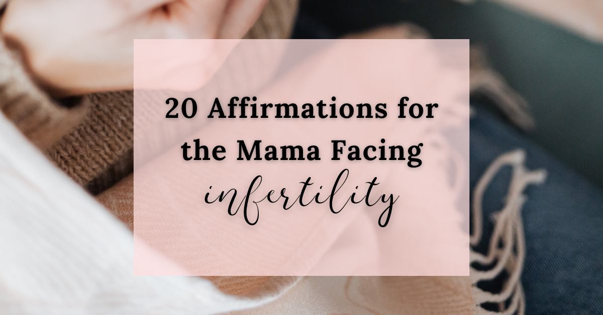 20 Affirmations for Mamas Facing Infertility - Susannah Judd